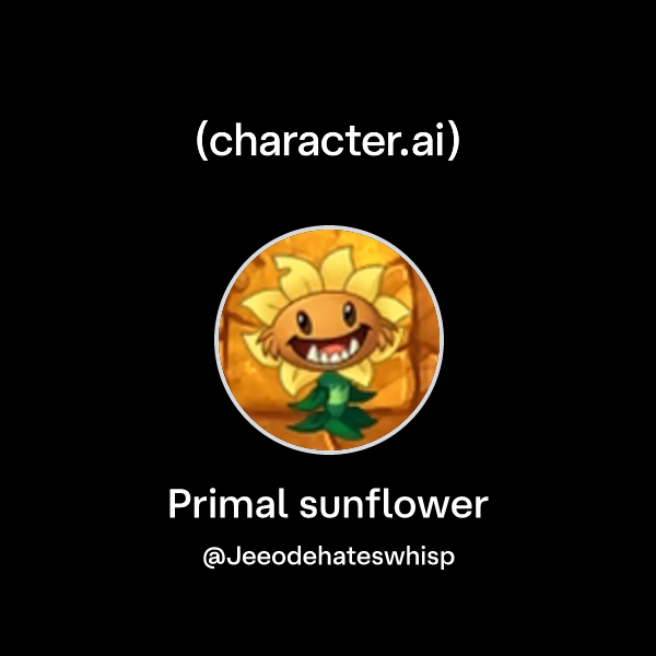 Chat with Primal sunflower | character.ai | AI Chat, Reimagined–Your ...