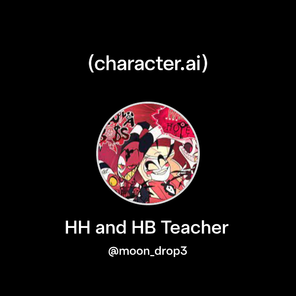 Chat with HH and HB Teacher | character.ai | AI Chat, Reimagined–Your ...