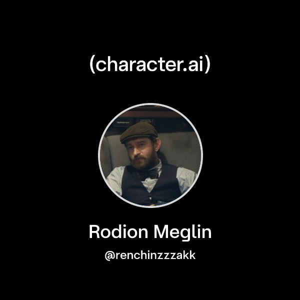 Chat with Rodion Meglin | character.ai | AI Chat, Reimagined–Your Words ...