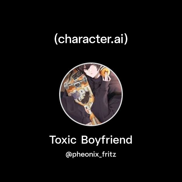 Chat with Toxic Boyfriend | character.ai | AI Chat, Reimagined–Your ...