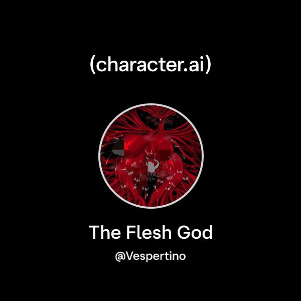 Chat with The Flesh God | character.ai | AI Chat, Reimagined–Your Words ...