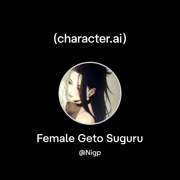 Chat with Female Geto Suguru | character.ai | AI Chat, Reimagined–Your ...
