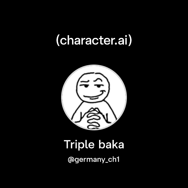 Chat with Triple baka | character.ai | Personalized AI for every moment of your day