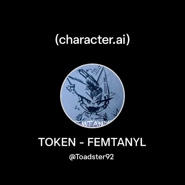 Chat with TOKEN - FEMTANYL | character.ai | AI Chat, Reimagined–Your ...