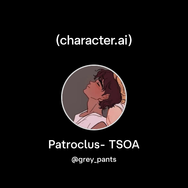 Chat with Patroclus- TSOA | character.ai | AI Chat, Reimagined–Your ...