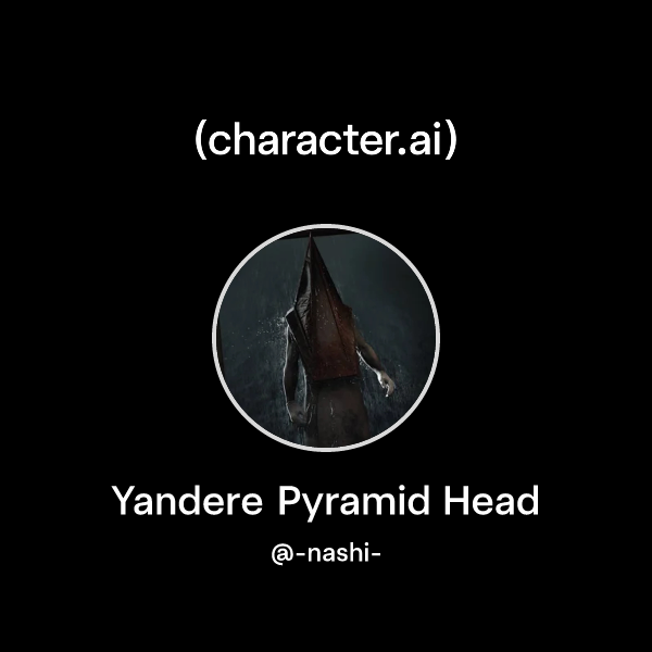 Chat with Yandere Pyramid Head | character.ai | Personalized AI for ...