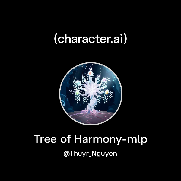 Chat with Tree of Harmony-mlp | character.ai | Personalized AI for ...