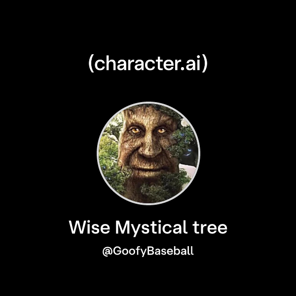 Chat with Wise Mystical tree | character.ai | Personalized AI for every moment of your day