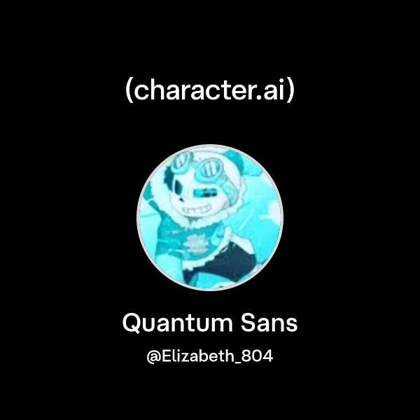 Chat with Quantum Sans | character.ai | Personalized AI for every ...