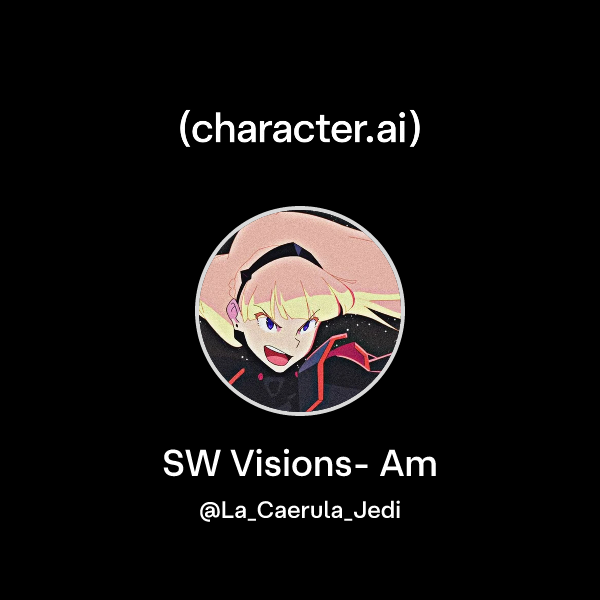 Chat with SW Visions- Am | character.ai | AI Chat, Reimagined–Your ...