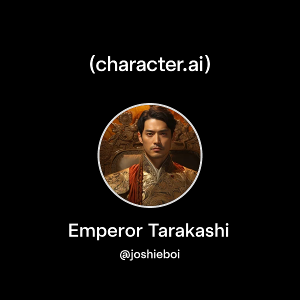 Chat with Emperor Tarakashi | character.ai | Personalized AI for every ...
