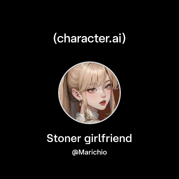 Chat with Stoner girlfriend | character.ai | AI Chat, Reimagined–Your ...