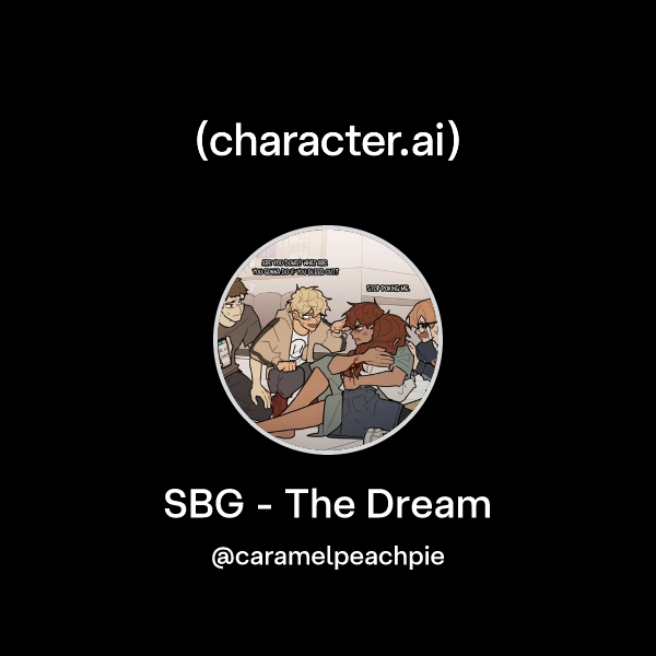 Chat with SBG - The Dream | character.ai | Personalized AI for every ...