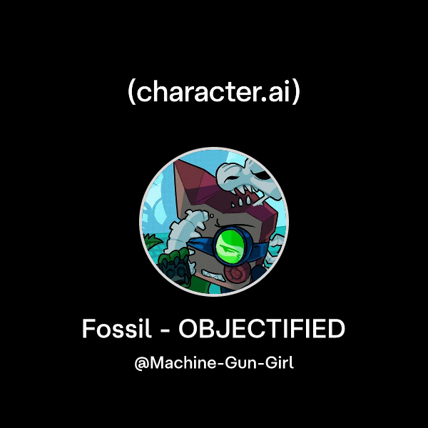 Chat with Fossil - OBJECTIFIED | character.ai | AI Chat, Reimagined ...