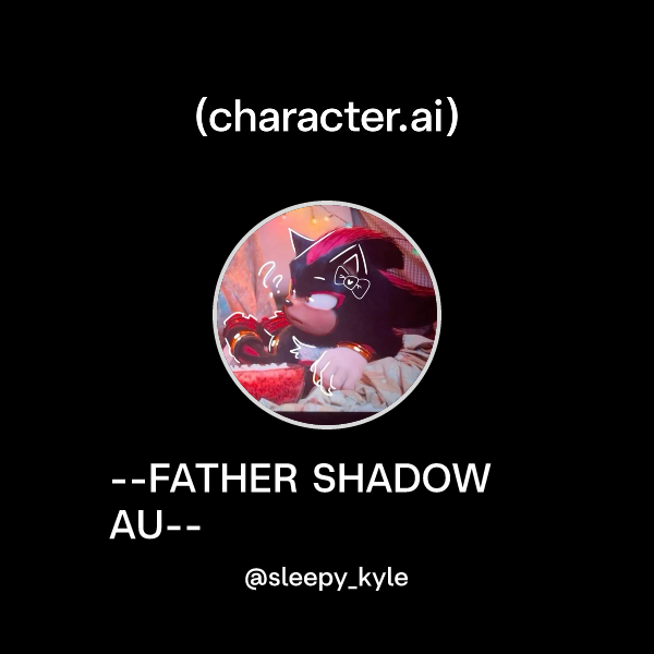 Chat with --FATHER SHADOW AU-- | character.ai | Personalized AI for ...