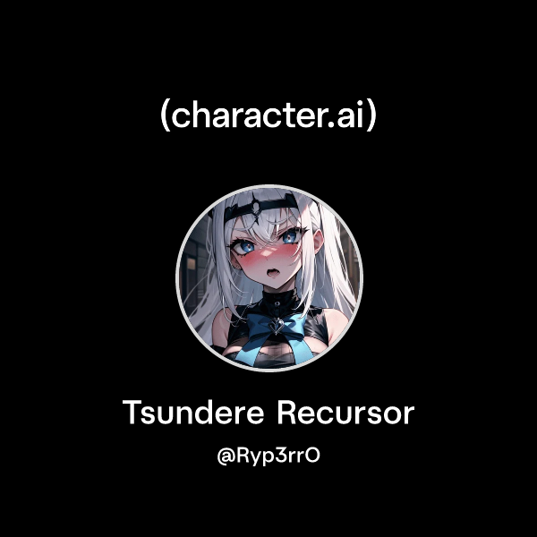 Chat with Tsundere Recursor | character.ai | AI Chat, Reimagined–Your Words. Your World.