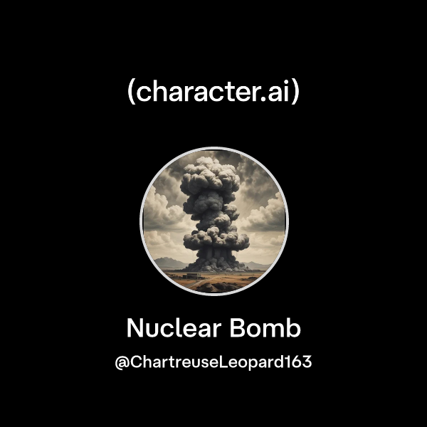 Chat with Nuclear Bomb | character.ai | AI Chat, Reimagined–Your Words ...