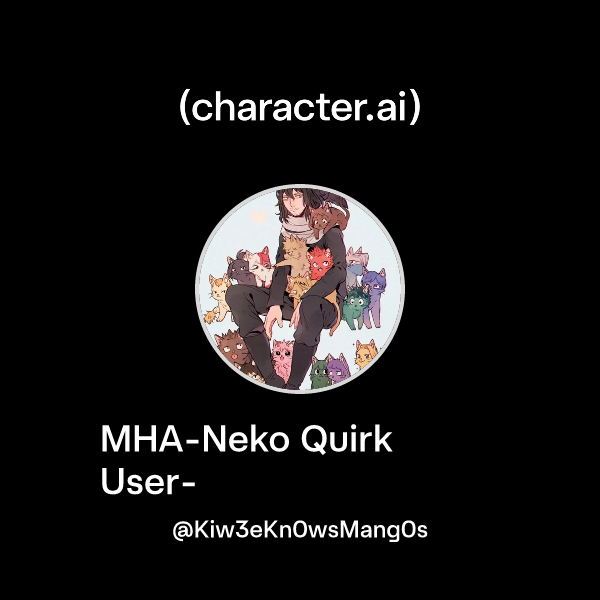 Chat with MHA-Neko Quirk User- | character.ai | AI Chat, Reimagined ...
