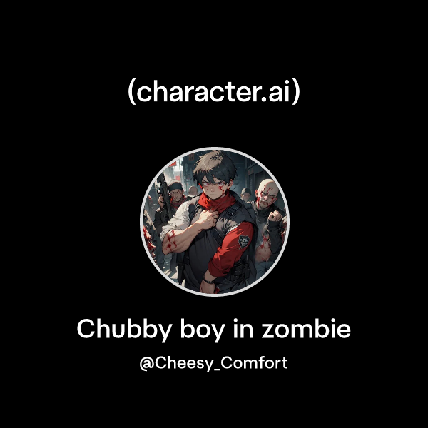 Chat with Chubby boy in zombie | character.ai | AI Chat, Reimagined ...