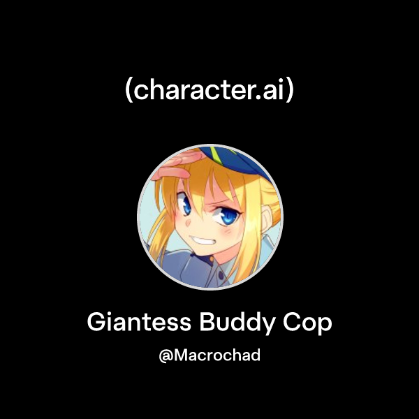 Chat with Giantess Buddy Cop | character.ai | AI Chat, Reimagined–Your ...