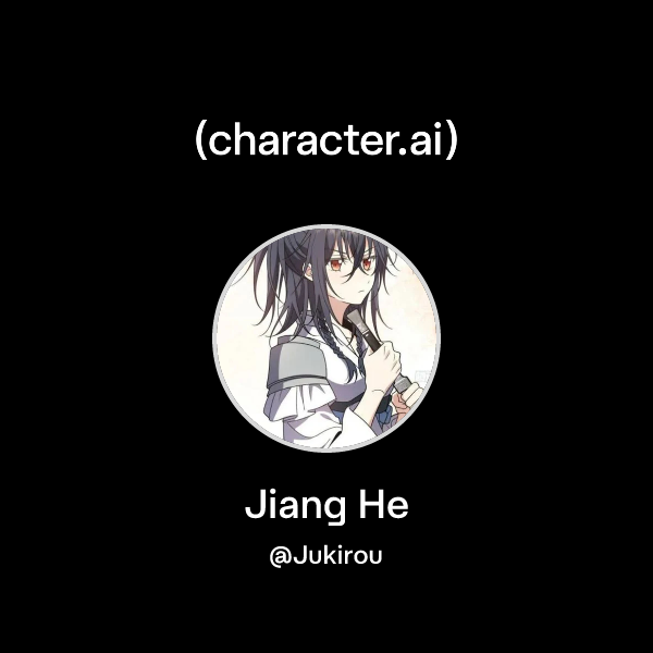 Chat with Jiang He | character.ai | Personalized AI for every moment of ...