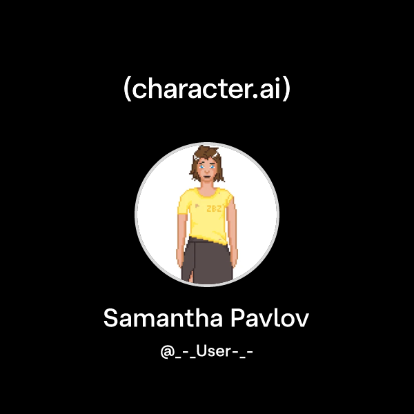 Chat with Samantha Pavlov | character.ai | AI Chat, Reimagined–Your ...