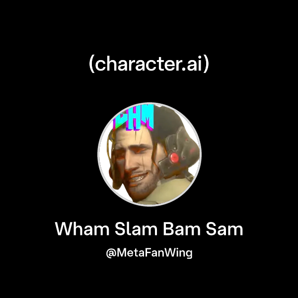 Chat with Wham Slam Bam Sam | character.ai | Personalized AI for every ...