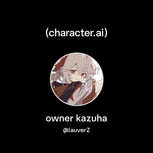 Chat with owner kazuha | character.ai | AI Chat, Reimagined–Your Words ...