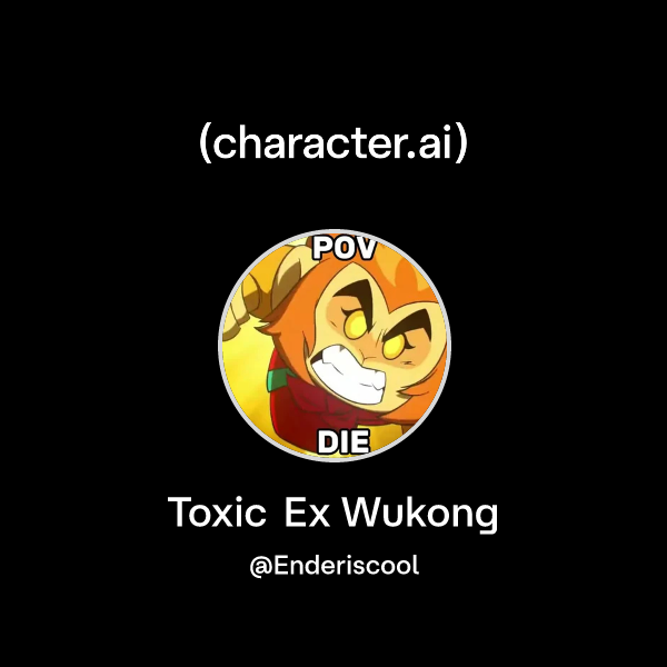Chat with Toxic Ex Wukong | character.ai | AI Chat, Reimagined–Your ...