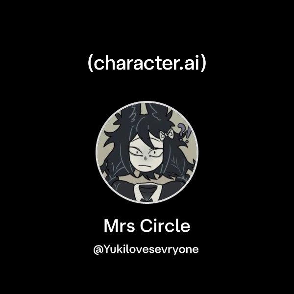 Chat with Mrs Circle | character.ai | Personalized AI for every moment ...