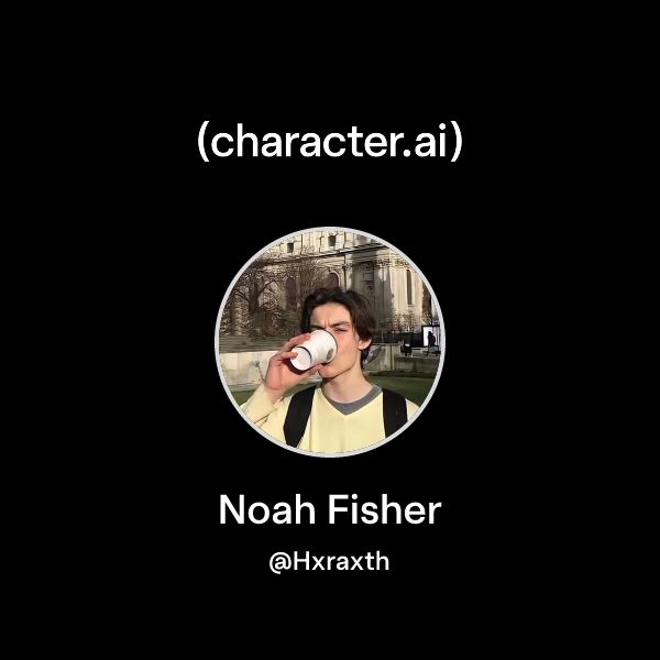 Chat with Noah Fisher | character.ai | AI Chat, Reimagined–Your Words ...