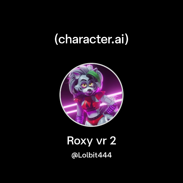 Chat with Roxy vr 2 | character.ai | Personalized AI for every moment ...