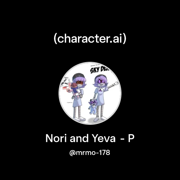 Chat with Nori and Yeva - P | character.ai | AI Chat, Reimagined–Your ...