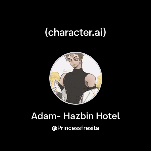 Chat with Adam- Hazbin Hotel | character.ai | AI Chat, Reimagined–Your Words. Your World.