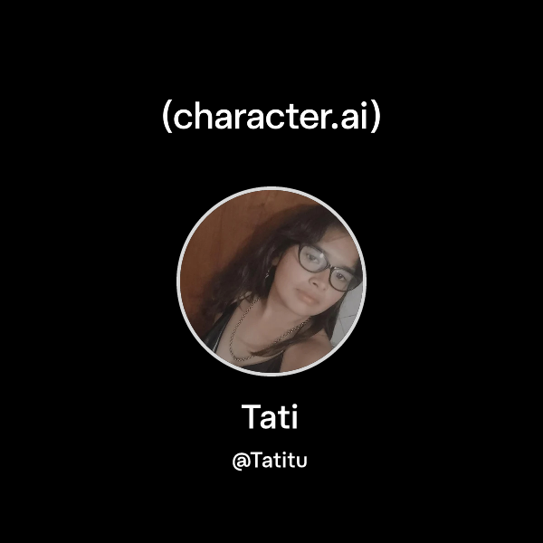 Chat with Tati | character.ai | AI Chat, Reimagined–Your Words. Your World.