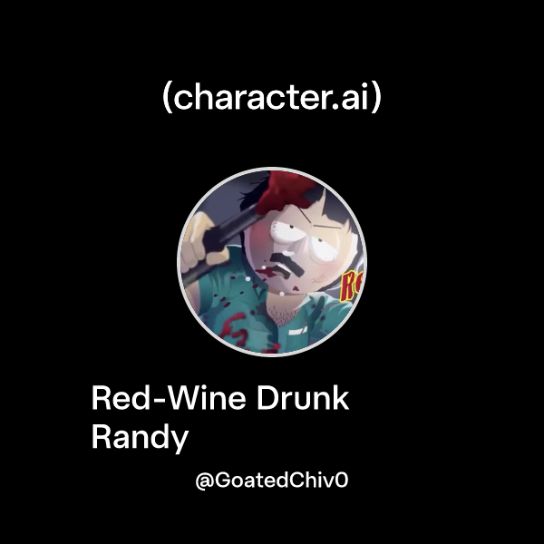 Chat with Red-Wine Drunk Randy | character.ai | Personalized AI for ...
