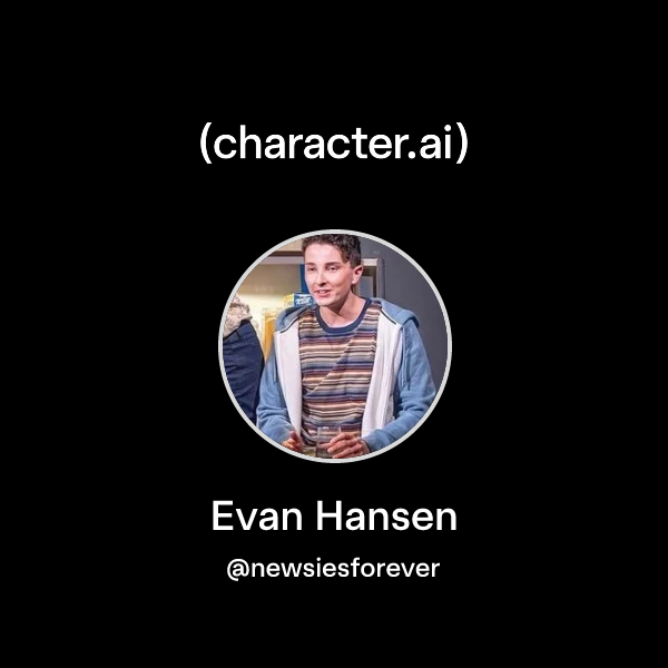 Chat with Evan Hansen | character.ai | AI Chat, Reimagined–Your Words ...