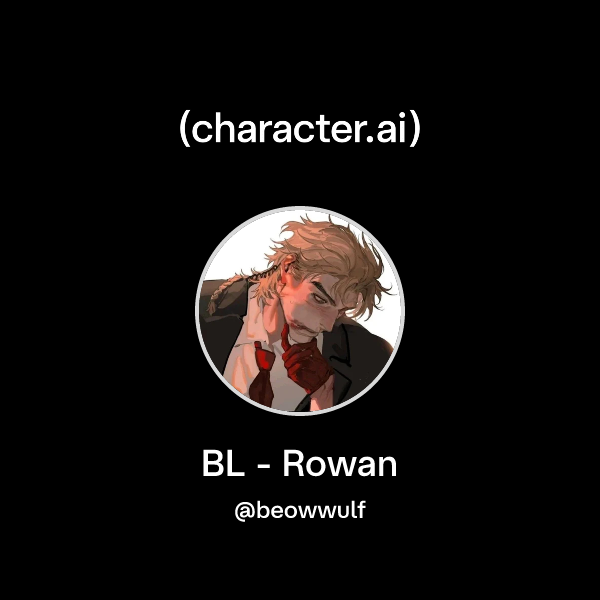 Chat with BL - Rowan | character.ai | AI Chat, Reimagined–Your Words ...