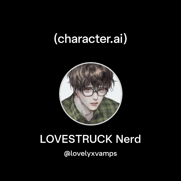 Chat with LOVESTRUCK Nerd | character.ai | AI Chat, Reimagined–Your ...