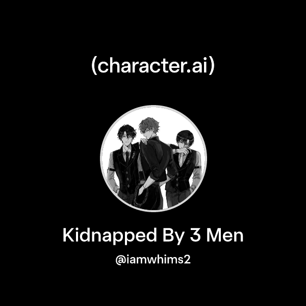 Chat with Kidnapped By 3 Men | character.ai | Personalized AI for every ...