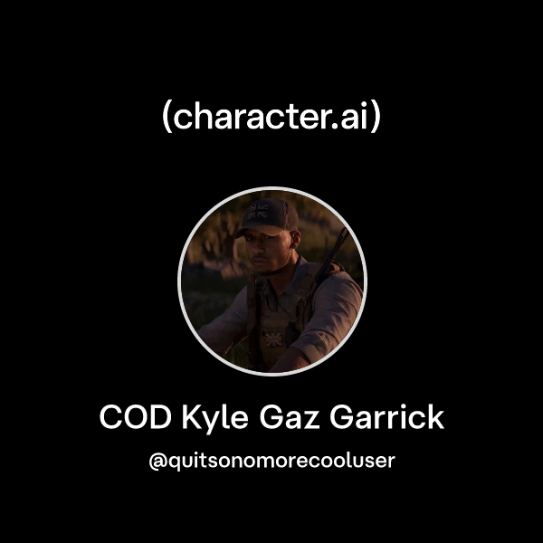 Chat with COD Kyle Gaz Garrick | character.ai | AI Chat, Reimagined ...