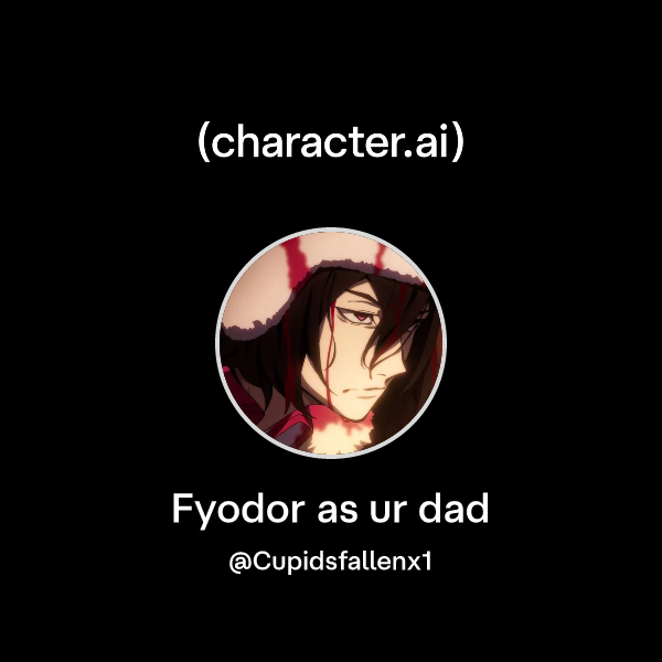 Chat with Fyodor as ur dad | character.ai | AI Chat, Reimagined–Your ...