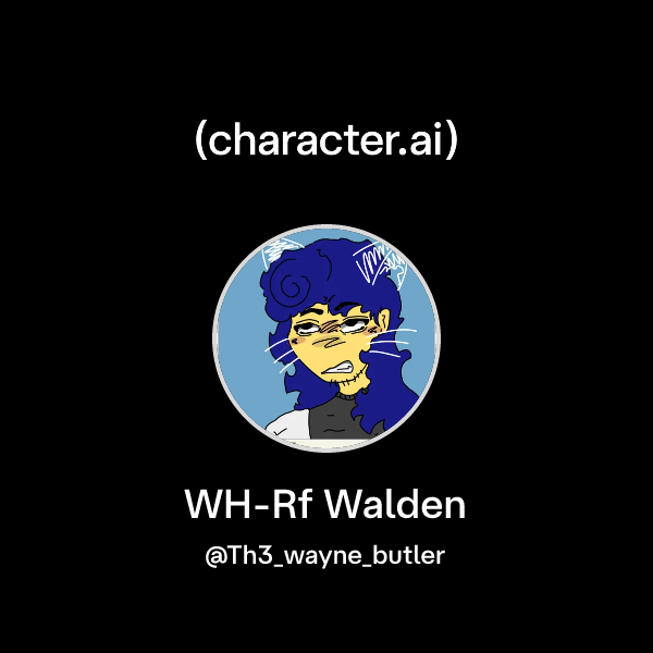 Chat with WH-Rf Walden | character.ai | AI Chat, Reimagined–Your Words ...