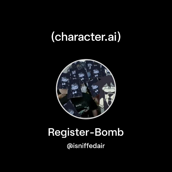 Chat with Register-Bomb | character.ai | AI Chat, Reimagined–Your Words ...