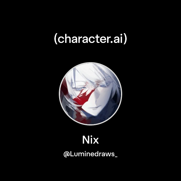 Chat with Nix | character.ai | AI Chat, Reimagined–Your Words. Your World.