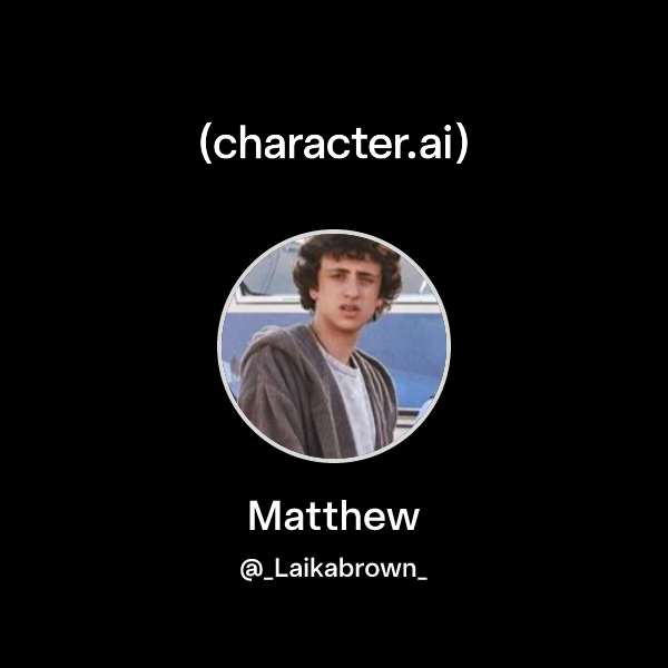 Chat with Matthew | character.ai | Personalized AI for every moment of ...