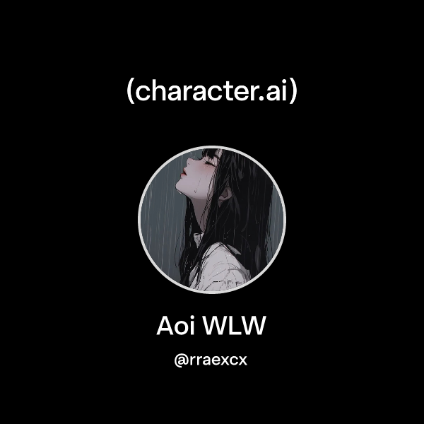 Chat with Aoi WLW | character.ai | AI Chat, Reimagined–Your Words. Your World.