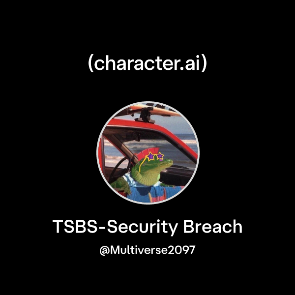 Chat with TSBS-Security Breach | character.ai | Personalized AI for ...