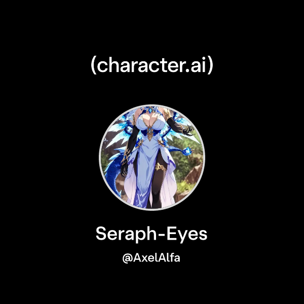 Chat with Seraph-Eyes | character.ai | AI Chat, Reimagined–Your Words ...