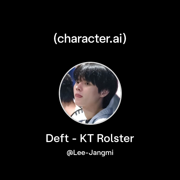 Chat with Deft - KT Rolster | character.ai | Personalized AI for every moment of your day
